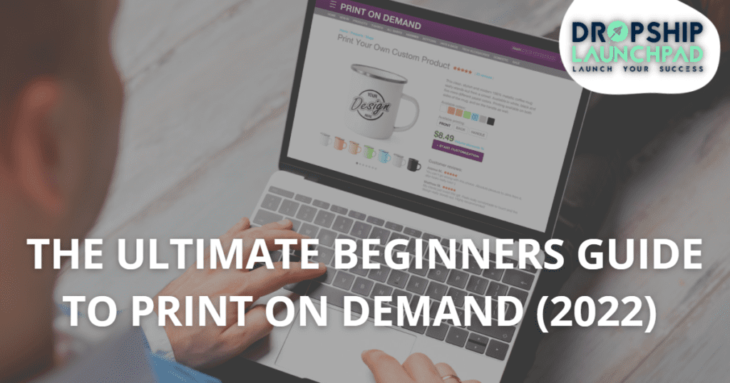 The Ultimate Beginner's Guide to Print on Demand (2022)