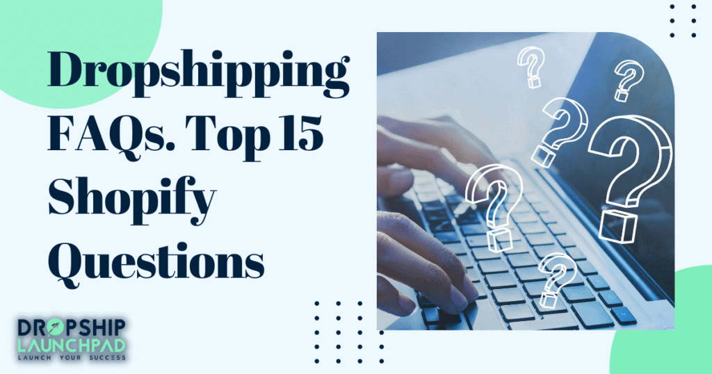 Dropshipping FAQs: Top 15 Shopify Questions